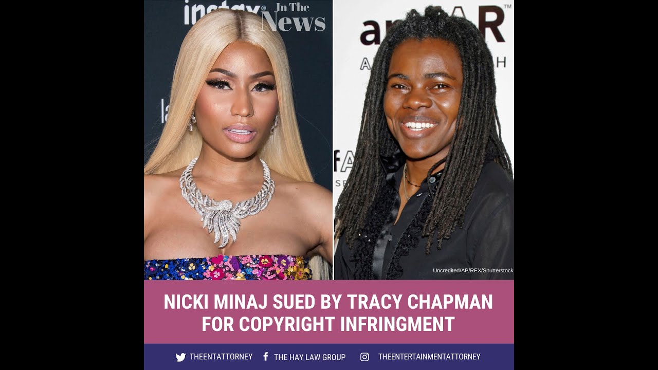 Nicki Minaj Sued By Tracy Chapman For Copyright Infringement - Hay Law ...